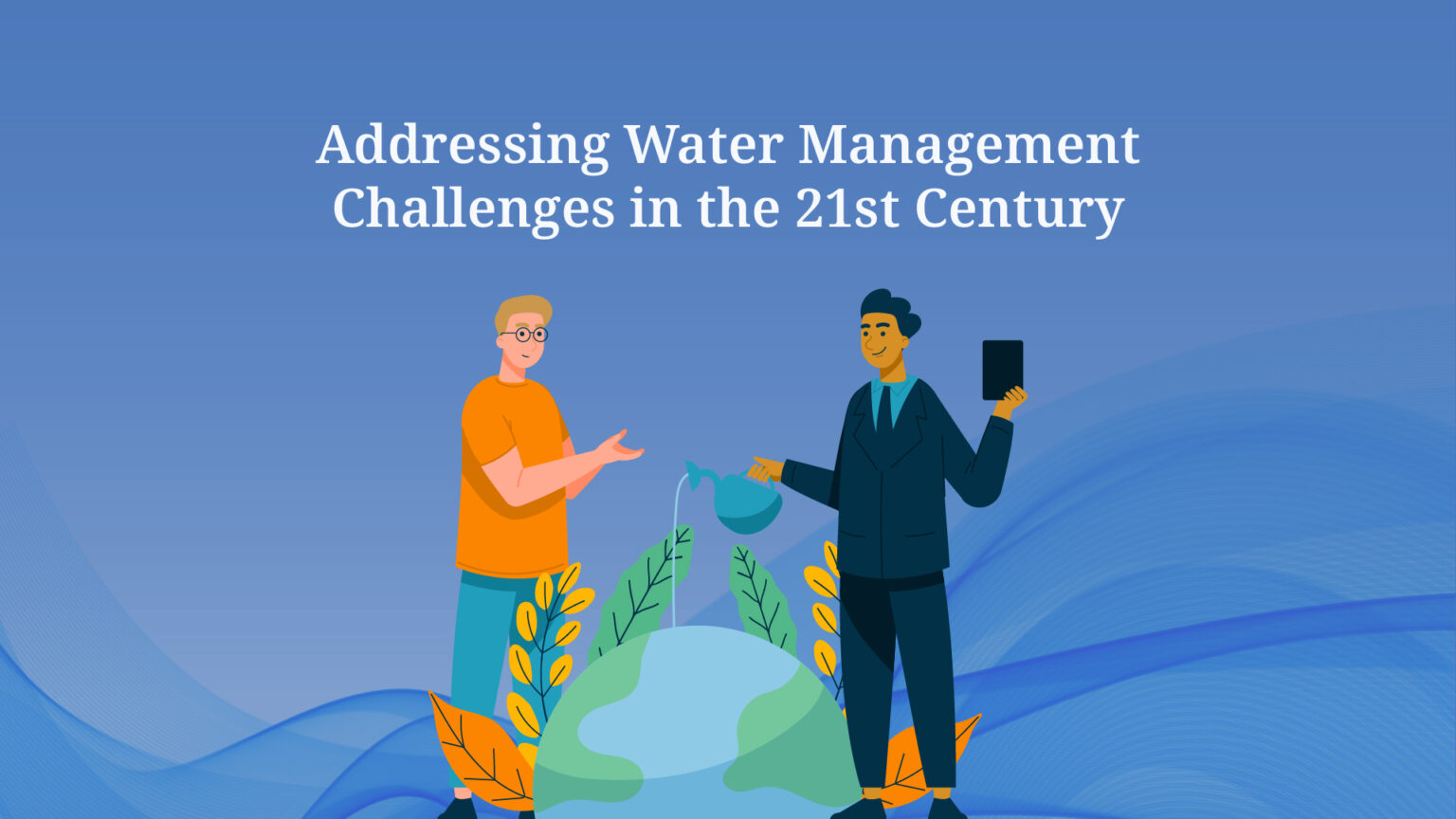 Understanding Water Management Challenges & Modern Day Solutions
