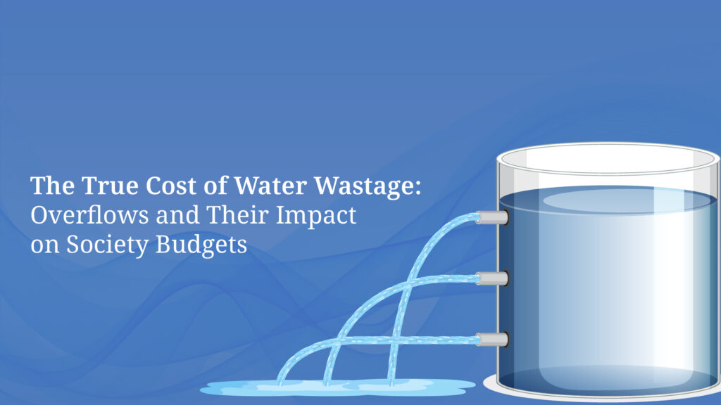 Water Wastage & Overflows: The Hidden Costs to Society’s Budget