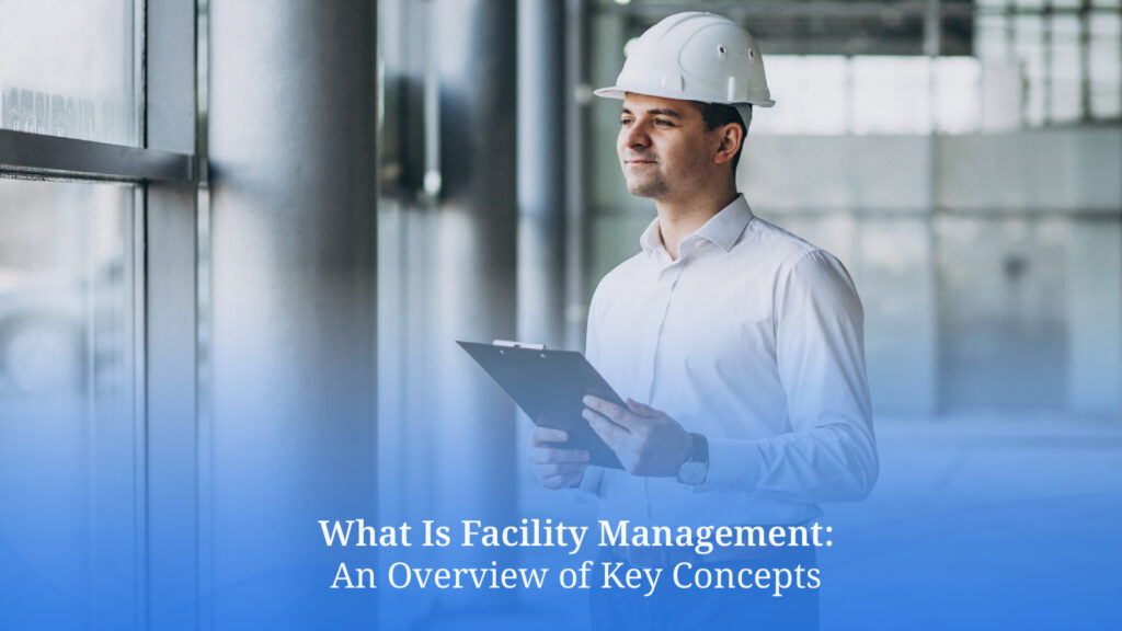 Facility Management: Key Functions & Benefits for Smart Buildings