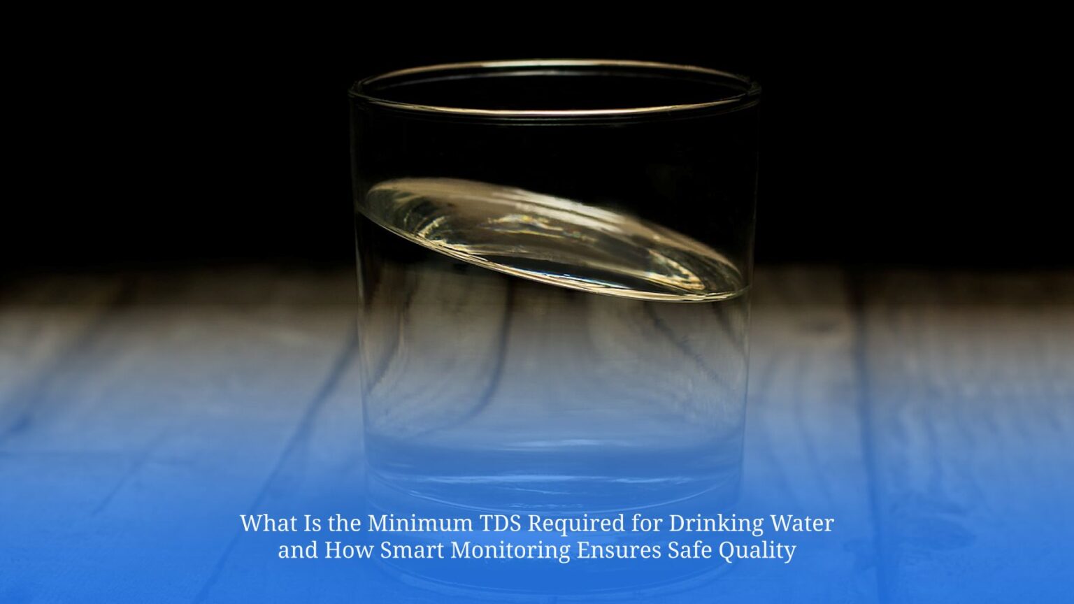 Know The Minimum Tds Required For Drinking Water Quality